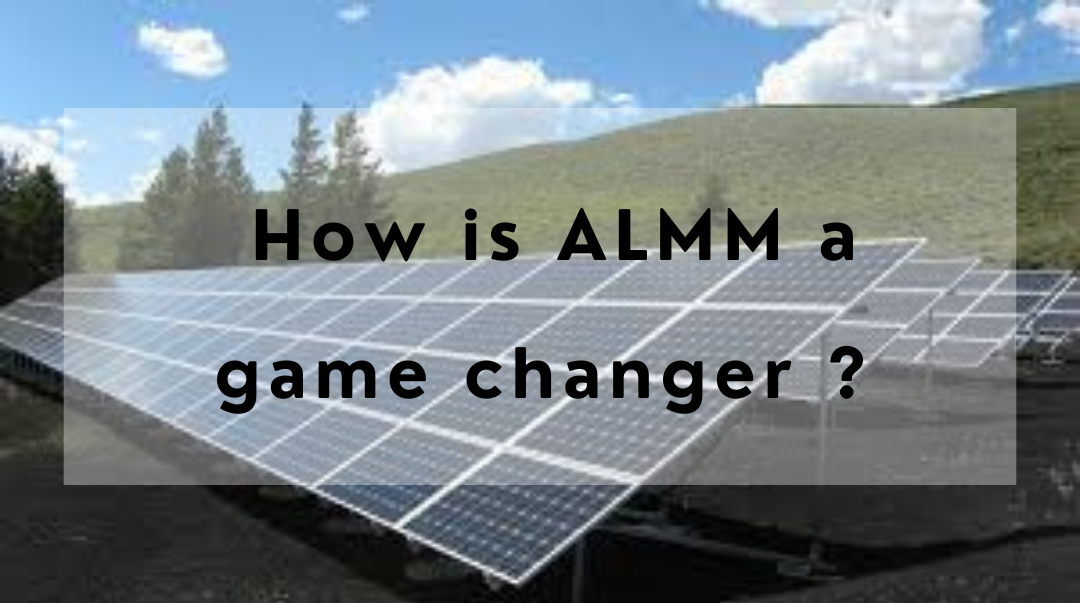 HOW IS ALMM A GAME CHANGER FOR INDIAN RENEWABLES